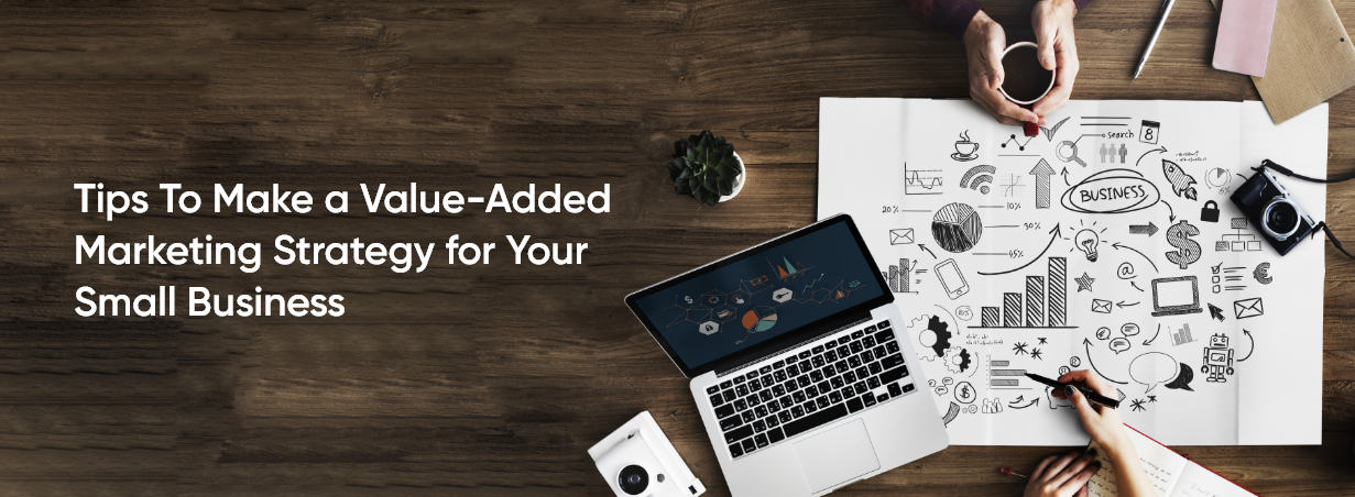 Tips To Make a Value-Added Marketing Strategy for Your Small Business
