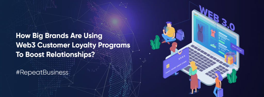How Big Brands Are Using Web3 Loyalty Programs To Boost Relationships?