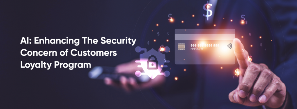 AI: Enhancing The Security Concern of Customer Loyalty Programs