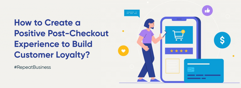 How to Create a Positive Post-Checkout Experience to Build Customer ...