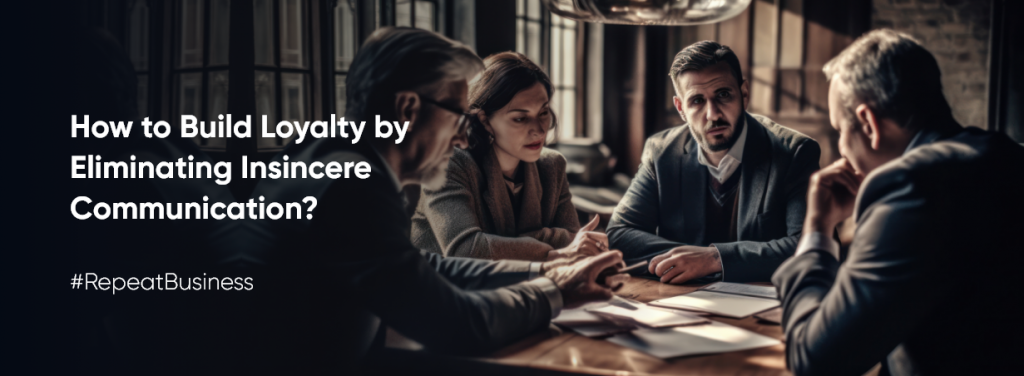 How to Build Loyalty by Eliminating Insincere Communication? - Novus ...