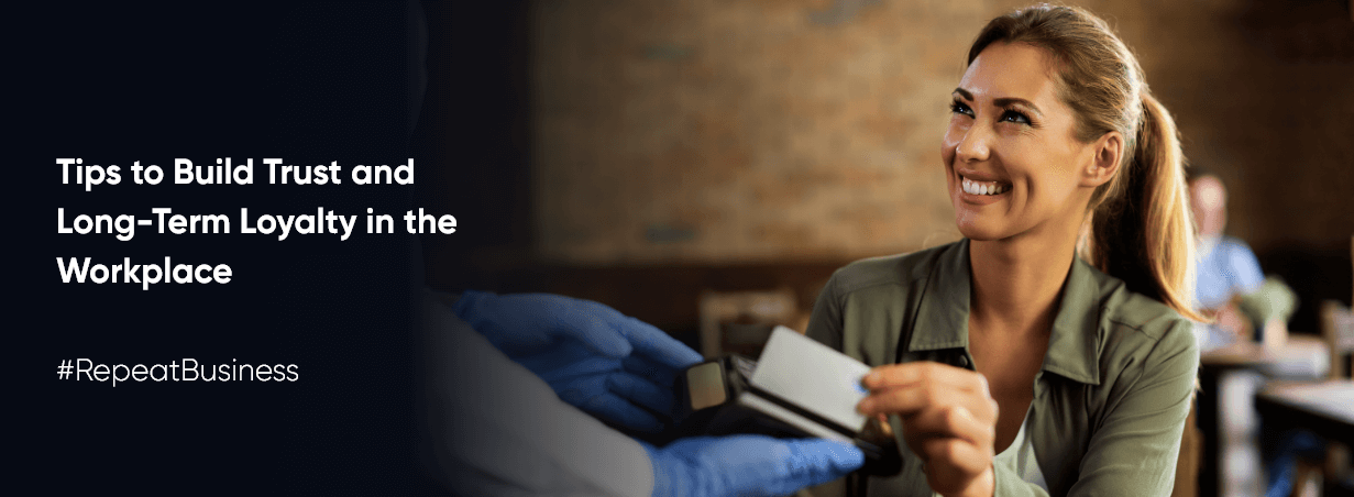 Tips to Build Trust and Long-Term Loyalty in the Workplace