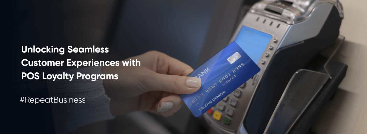 Unlocking Seamless Customer Experiences with POS Loyalty Programs