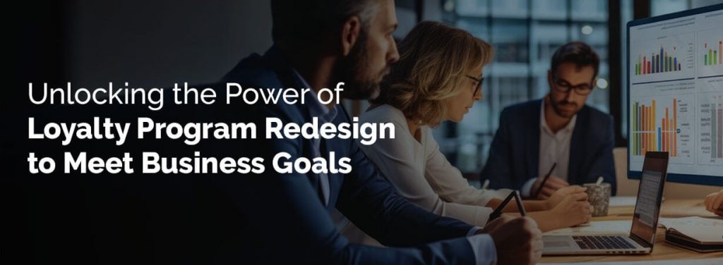 Unlocking the Power of Loyalty Program Redesign to Meet Business Goals ...