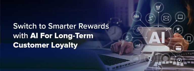 Switch to Smarter Rewards with AI For Long-Term Customer Loyalty